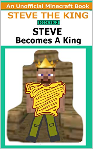 Steve The King Book 2 : Steve Becomes A King: (An Unofficial Minecraft ...