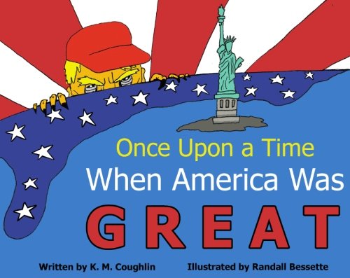 Once Upon a Time When America was Great: Coughlin, K M, Bessette ...