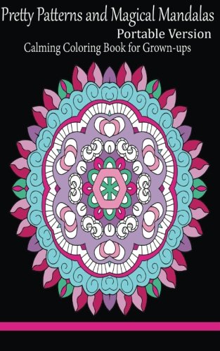 Pretty Patterns and Magical Mandalas Portable Version: Calming Coloring ...