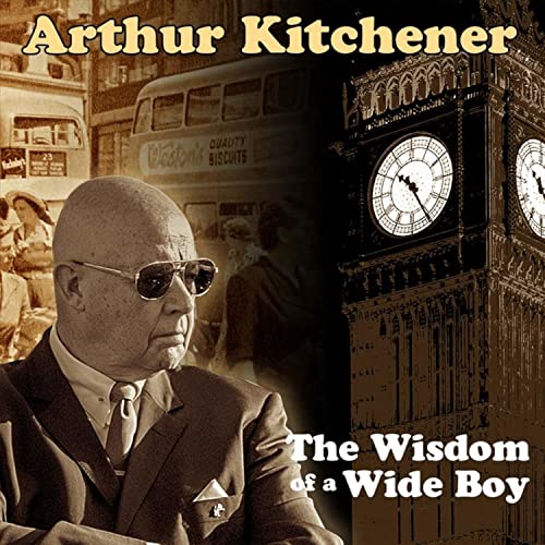 The Wisdom Of A Wide Boy by Arthur Kitchener on Amazon Music - Amazon.co.uk