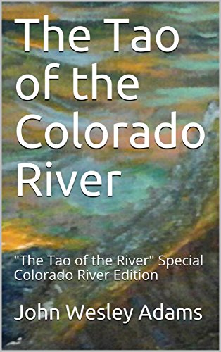 The Tao of the Colorado River: "The Tao of the River" Special Colorado ...