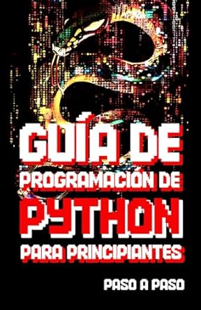Guía de Programación de Python para Principiantes paso a paso: Domina ...
