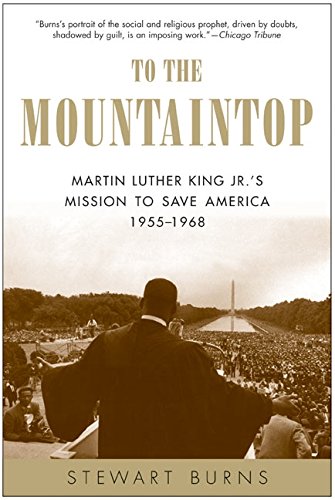 To the Mountaintop: Martin Luther King Jr.'s Mission to Save America ...