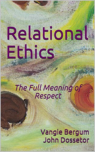 Relational Ethics: The Full Meaning of Respect eBook : Bergum, Vangie ...