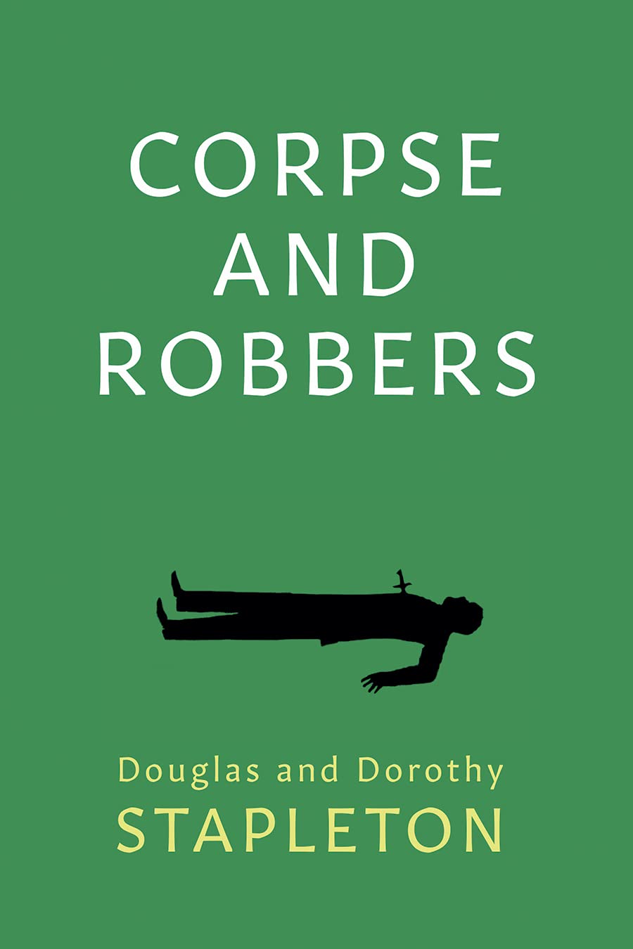 Corpse and Robbers: Stapleton, Douglas, Stapleton, Dorothy ...