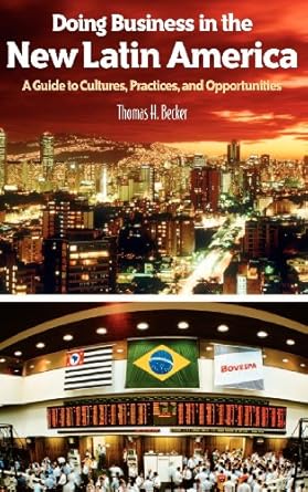 Doing Business in the New Latin America: A Guide to Cultures, Practices ...