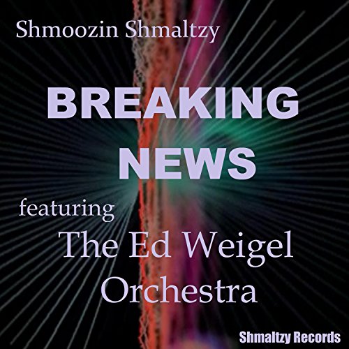 Amazon Music - Shmoozin Shmaltzy feat. The Ed Weigel OrchestraのBreaking ...