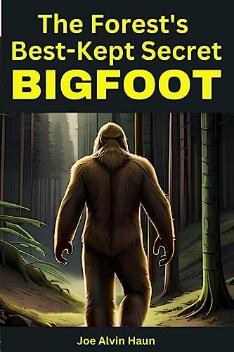 Amazon.com: The Forest's Best Kept Secret: BIGFOOT: Over 500 Compelling ...