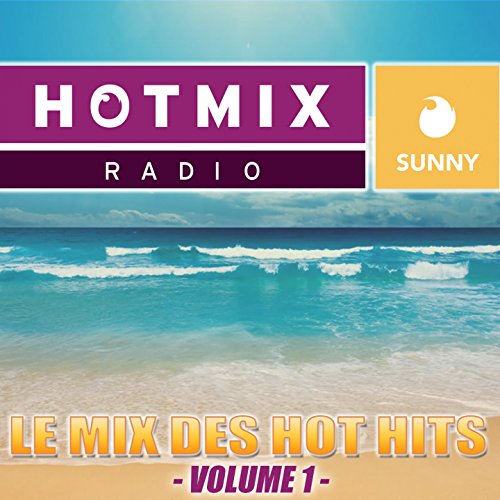 Écouter Hotmix Radio Sunny, Vol. 1 (Le mix des hot hits) de VARIOUS ...