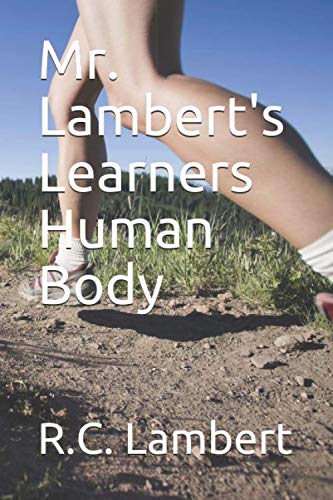 Mr. Lambert's Learners Human Body: Lambert, Mr. R.C.: 9781655134425 ...