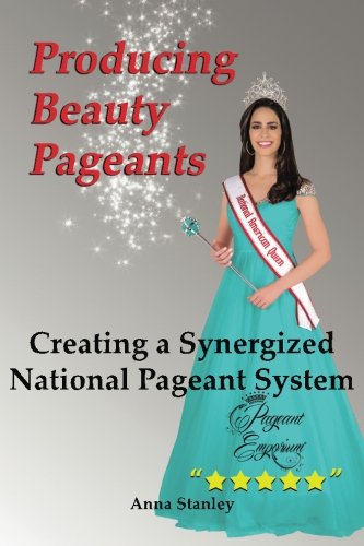 Producing Beauty Pageants: Creating A Synergized National Pageant ...