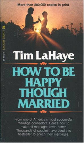 How to Be Happy Though Married: Tim LaHaye: 9780842314992: Amazon.com ...