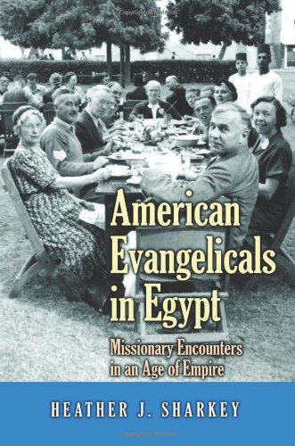 American Evangelicals in Egypt: Missionary Encounters in an Age of ...