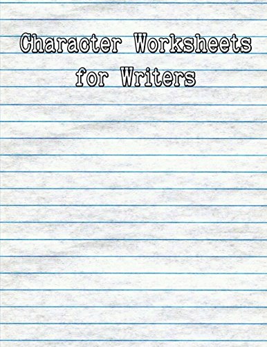 Character Worksheets for Writers: Create Memorable, Three Dimensional ...