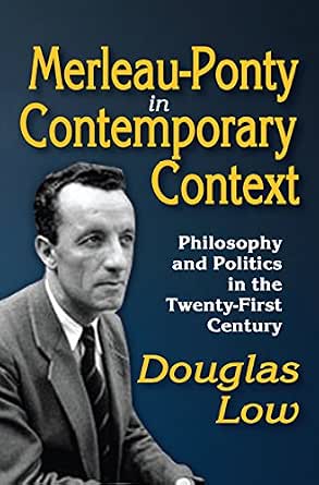 Merleau-Ponty in Contemporary Context: Philosophy and Politics in the ...