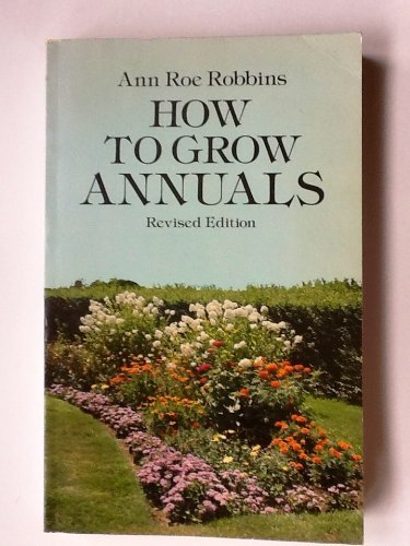 How to Grow Annuals : Robbins, Ann Roe: Amazon.co.uk: Books