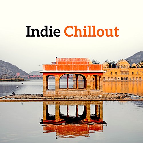 Play Indie Chillout – New Chillout Vibes, Ambient Music, Lounge 2017 by ...