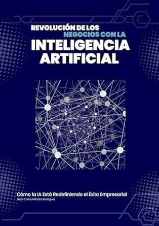 Revolución de los Negocios con la Inteligencia Artificial: Revolución ...