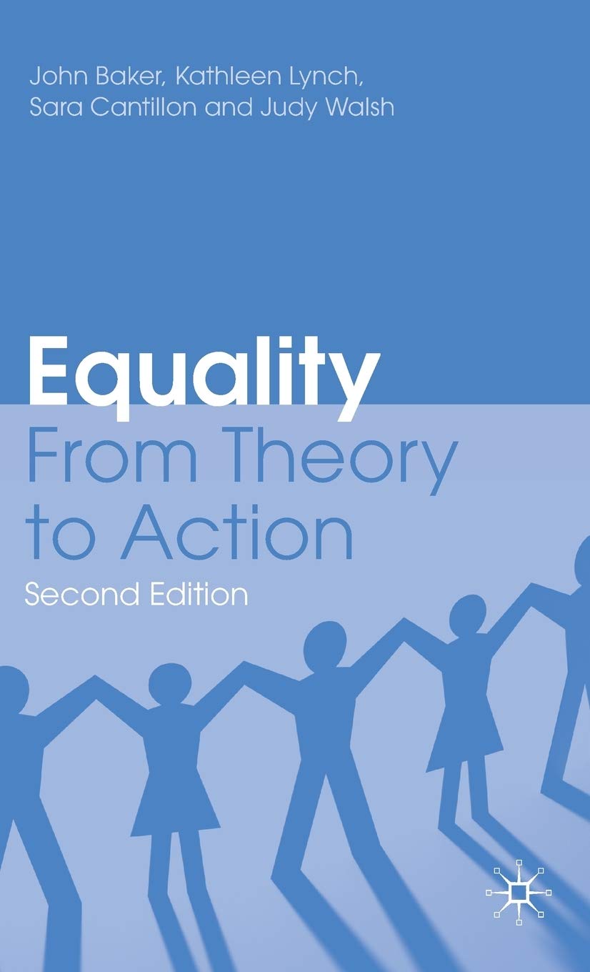 Equality: From Theory to Action: Baker, John, Lynch, K., Cantillon ...