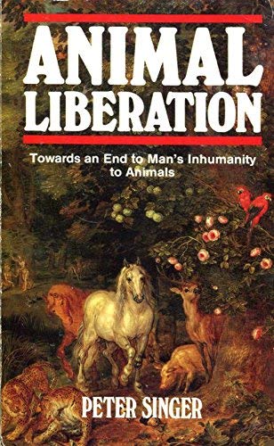 Animal Liberation: towards an end to man's inhumanity to animals: Peter ...
