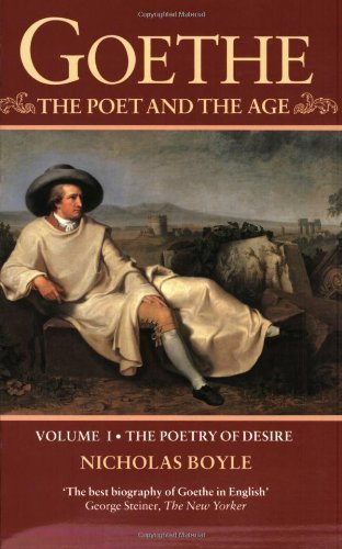 Goethe: The Poet and the Age: Volume I: The Poetry of Desire (1749-1790 ...