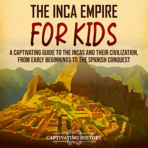 The Inca Empire for Kids: A Captivating Guide to the Incas and Their ...