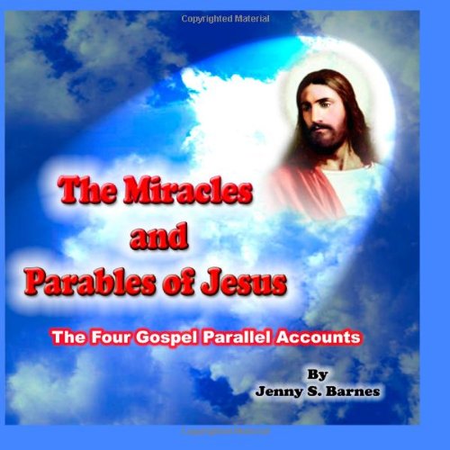 The Miracles and Parables of Jesus: The Four Gospel Parallel Accounts ...
