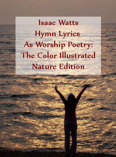 Isaac Watts Hymn Lyrics As Worship Poetry: The Color Illustrated Nature ...