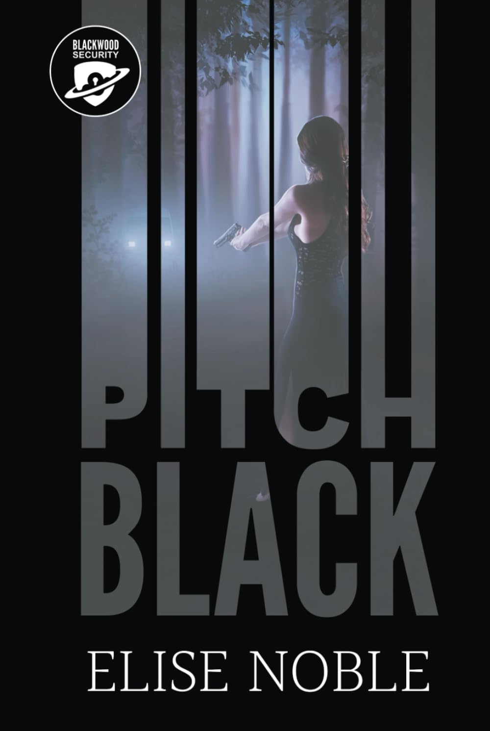 Pitch Black: A Romantic Thriller (Blackwood Security): Noble, Elise ...