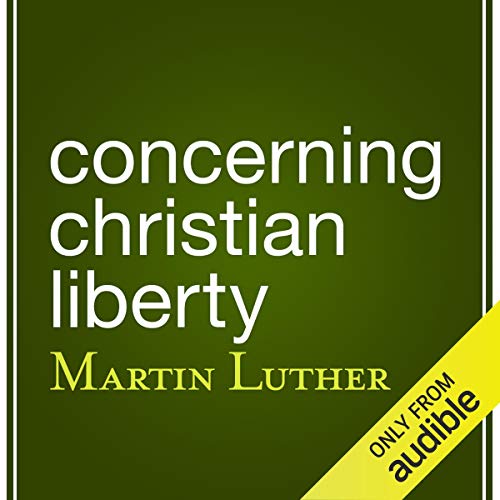 Concerning Christian Liberty (Audio Download): Martin Luther, Eric ...