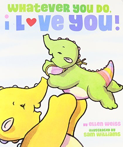 Whatever You Do, I Love You by Weiss, Ellen (2010) Board book: Sam ...