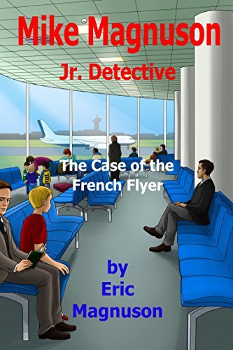 Mike Magnuson Jr. Detective: The Case of the French Flyer: Eric ...