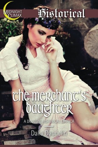 The Merchant's Daughter (A Dubcon, Historical Erotica): Daudelin, Dalia ...