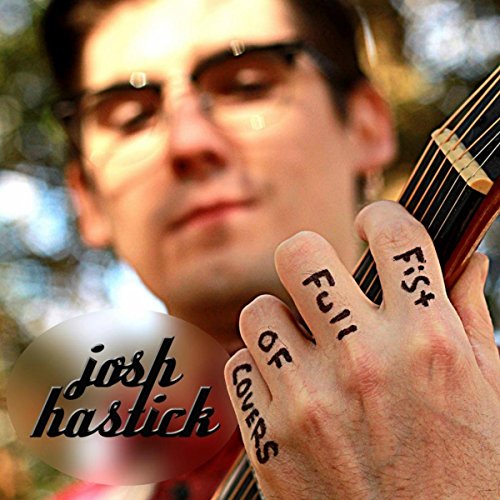 Amazon.com: Fist Full of Covers : Josh Hastick: Digital Music