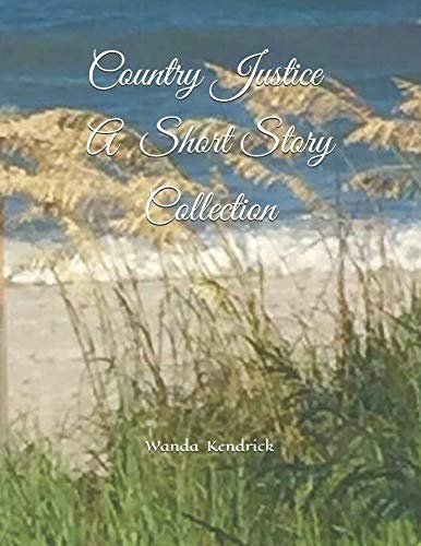 Country Justice: A Short Story Collection: Kendrick, Wanda E ...