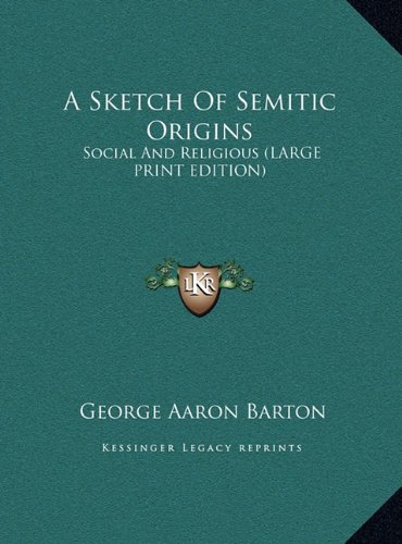 A Sketch Of Semitic Origins: Social And Religious (LARGE PRINT EDITION ...