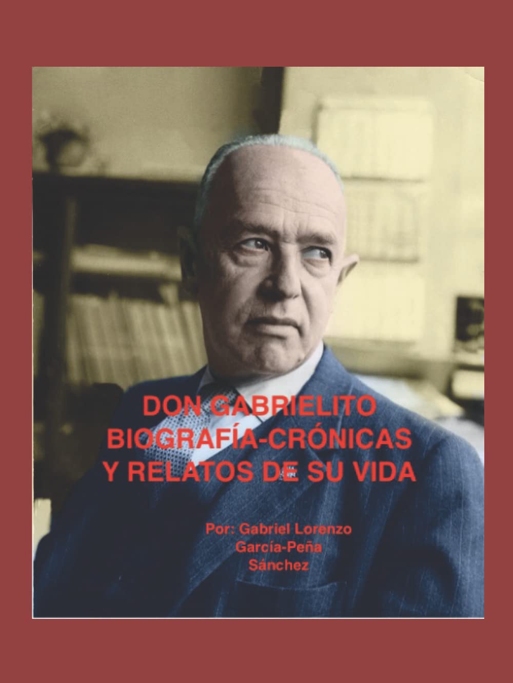 Don Gabrielito Biografia Cronicas Y Relatos De Su Vida Don | Desertcart ...