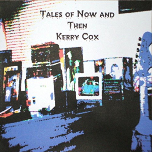 Amazon.com: Tales of Now and Then [Explicit] : Kerry Cox: Digital Music