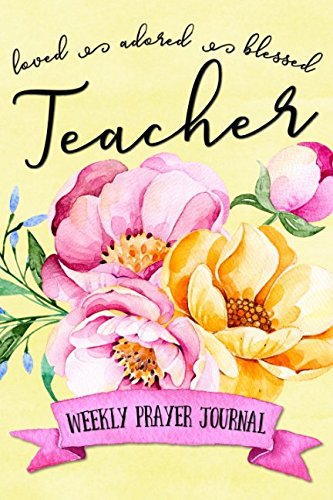 Loved Adored Blessed Teacher Weekly Prayer Journal: Frisby, Shalana ...