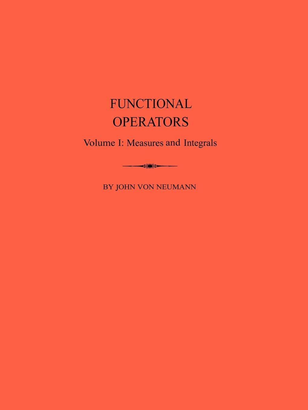 Functional Operators, Volume 1: Measures and Integrals. (AM-21) (Annals ...