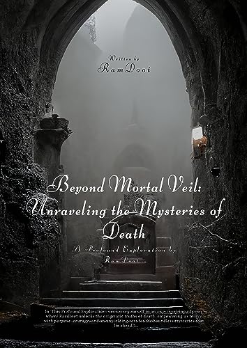 Beyond Mortal Veil: Unraveling the Mysteries of Death: A profound ...