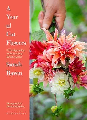 A Year of Cut Flowers: Color and Joy for All Seasons: Raven, Sarah ...
