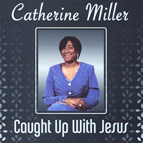 Play Caught up with Jesus by Catherine Miller on Amazon Music
