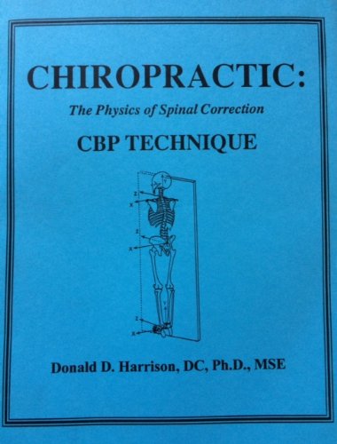 Chiropractic: The Physics of Spinal Correction CBP Technique: Donald D ...
