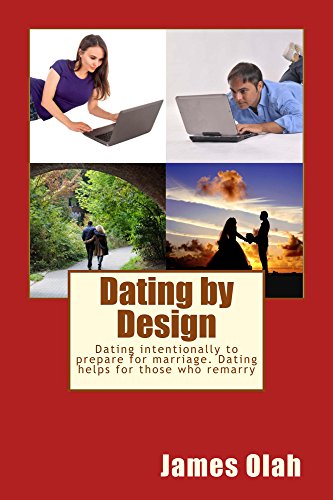 Dating by Design: Dating intentionally to prepare for marriage. Dating ...