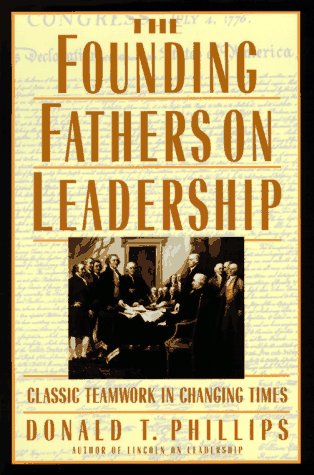 The Founding Fathers on Leadership: Classic Teamwork in Changing Times ...