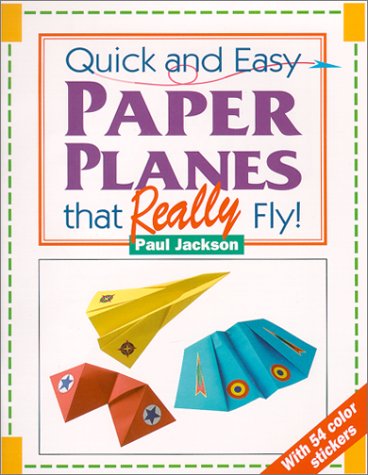 Quick and Easy Paper Planes that Really Fly: Jackson, Paul ...