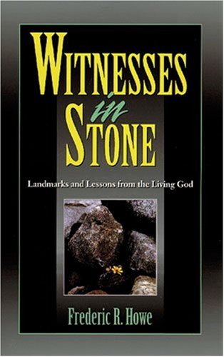 Witnesses in Stone: Landmarks and Lessons from the Living God: Howe ...