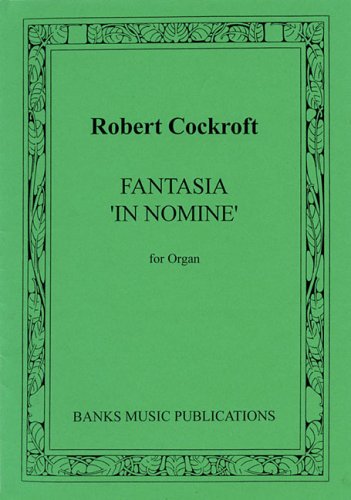 Fantasia 'In Nomine': for Organ: Cockroft, Robert: 9781423411871 ...