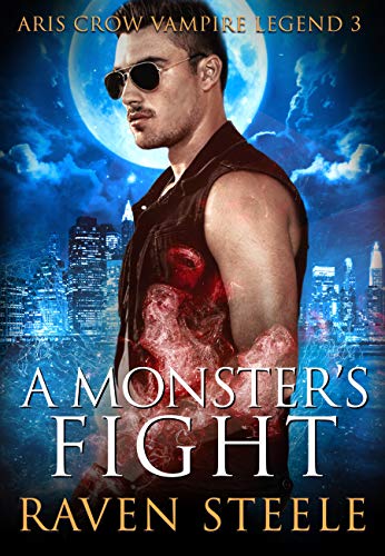 A Monster's Fight (Aris Crow Vampire Legend Book 3) (English Edition) eBook: Steele, Raven ...